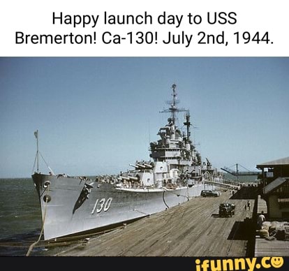 Happy launch day to USS Bremerton! Ca-130! July 1944. - iFunny