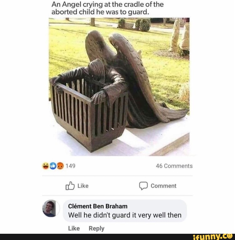 An Angel crying at the cradle of the aborted child he was to guard. 46 ...