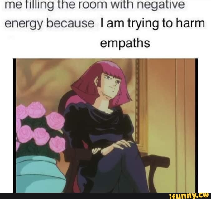 Me Tiling the room with negative energy because I am trying to harm ...