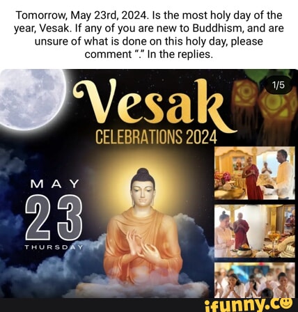 Tomorrow, May 23rd, 2024. Is the most holy day of the year, Vesak. If ...