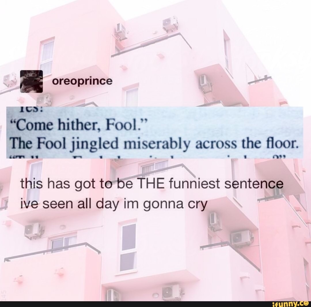 . oreoprince lcª: “Come hither Fool " The Pool jingled. miserably ...