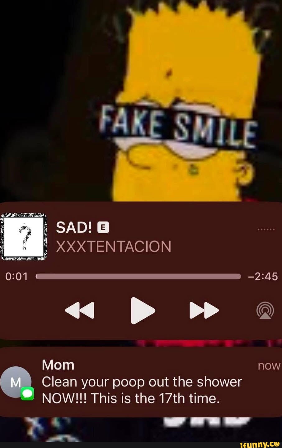 FAKE SMILE SAD! XXXTENTACION Mom now Clean your poop out the shower S ...