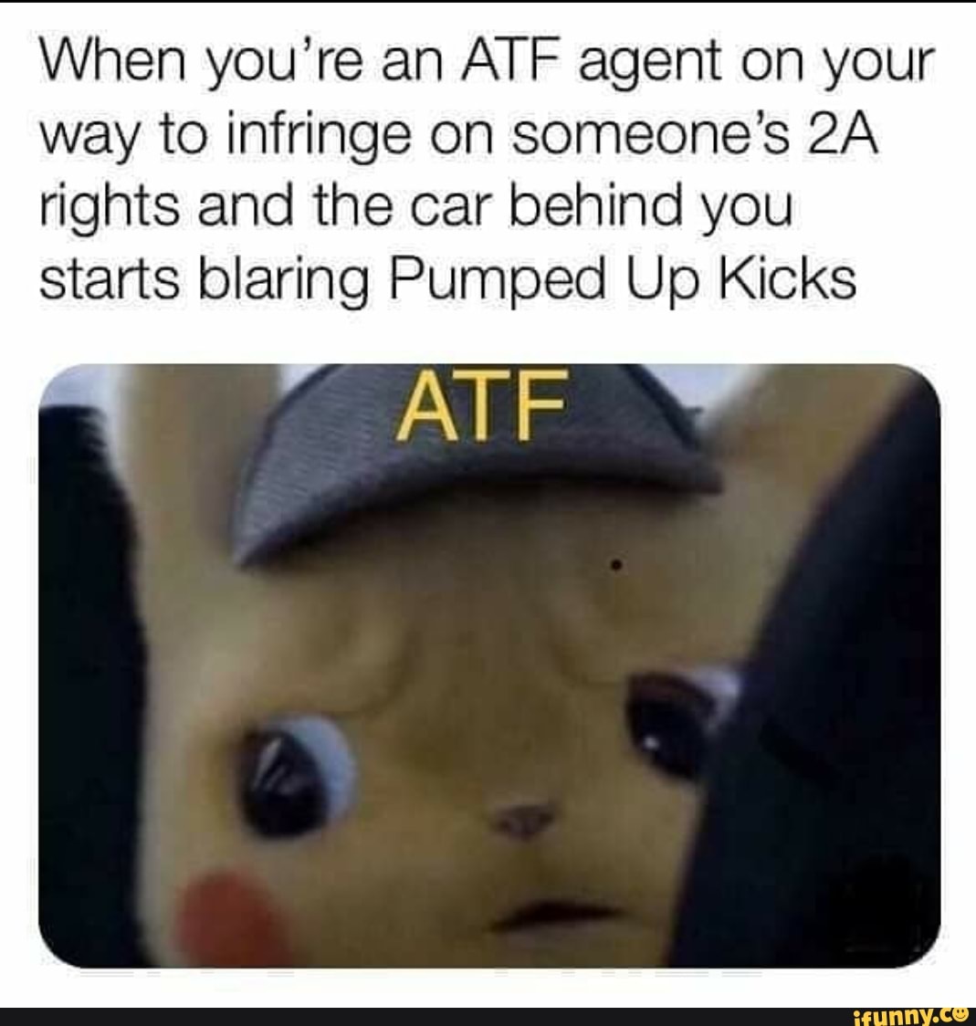 When you're an ATF agent on your way to infringe on someone's rights ...
