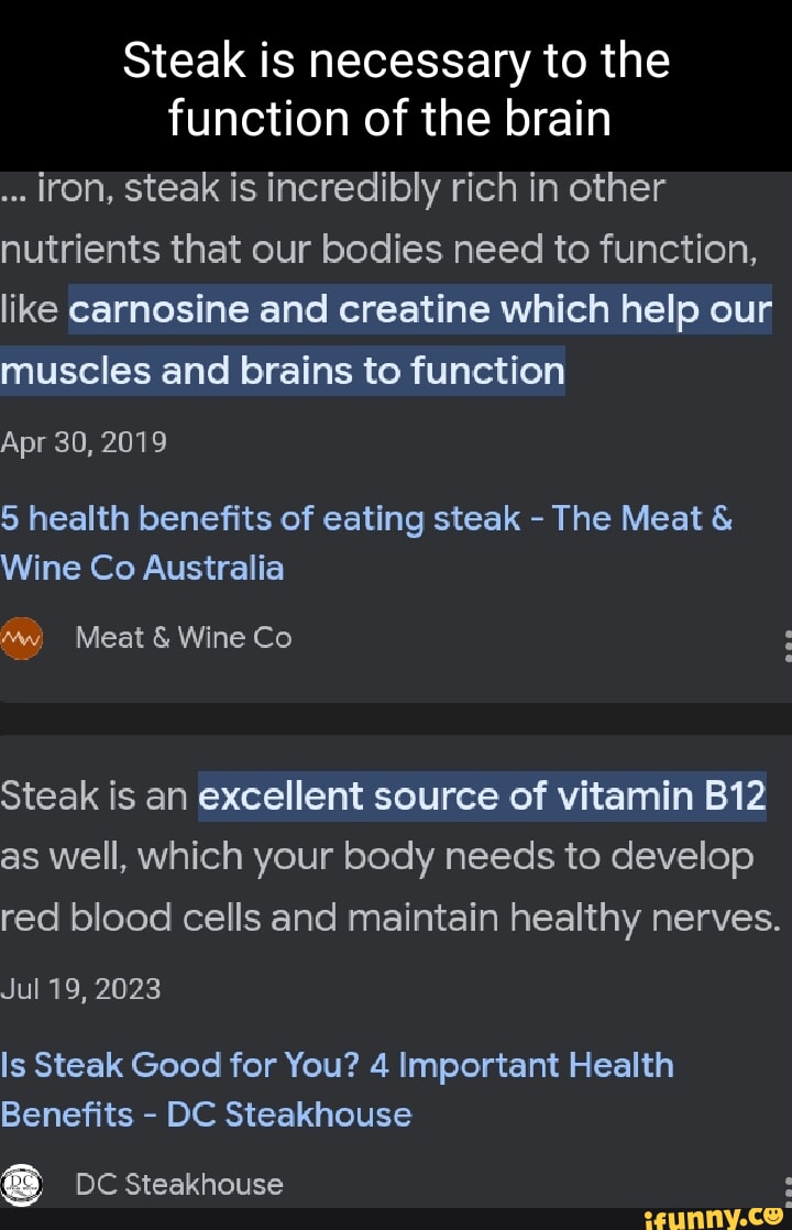 Steak is necessary to the function of the brain ron, steak is ...