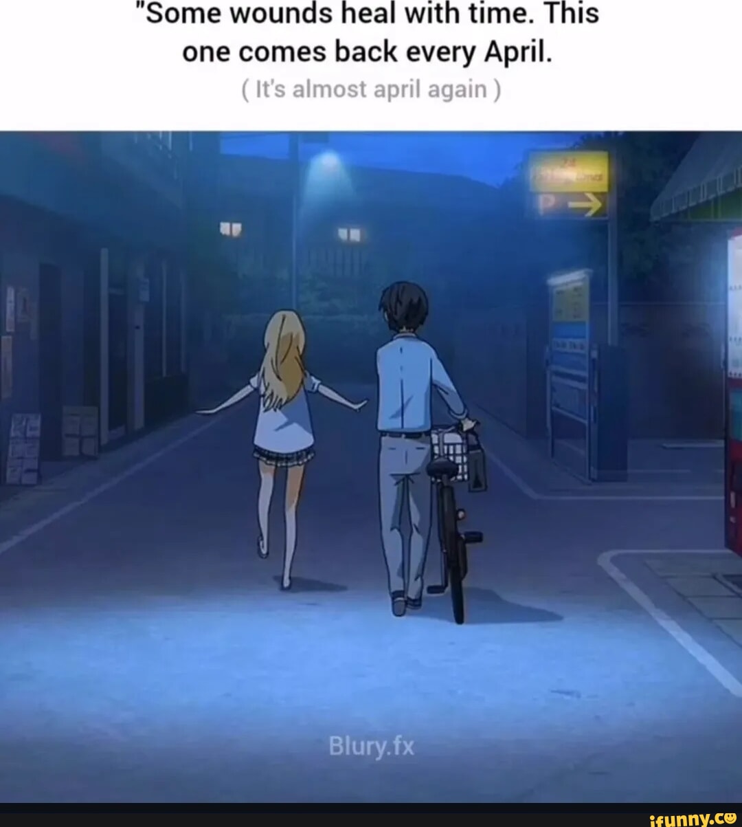 "Some wouncs heal with time. one comes back every April. It's almost ...