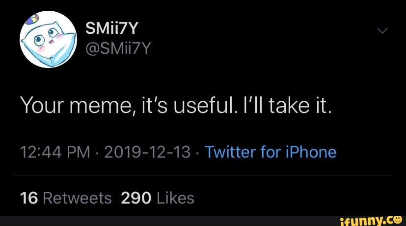 Your meme, it's useful. I'll take it. 12:44 PM 2019-12-13 Twitter for ...