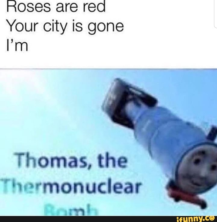 Roses are red Your City is gone I’m Thomas, the - iFunny