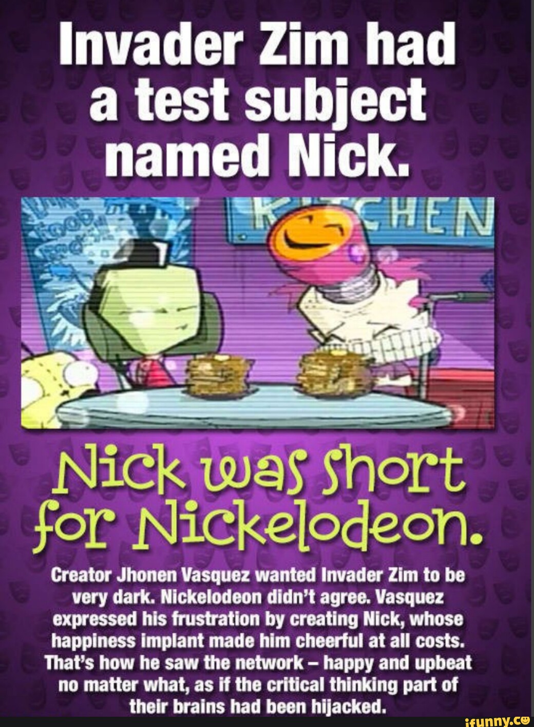 Invader Zim had a test subject named Nick. short for Nickelodeon ...