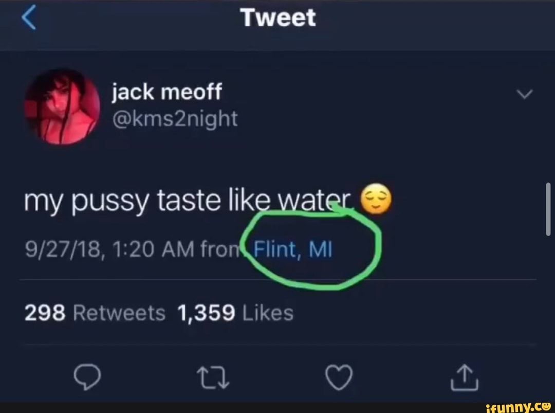 My Pussy Taste Like Water Ifunny