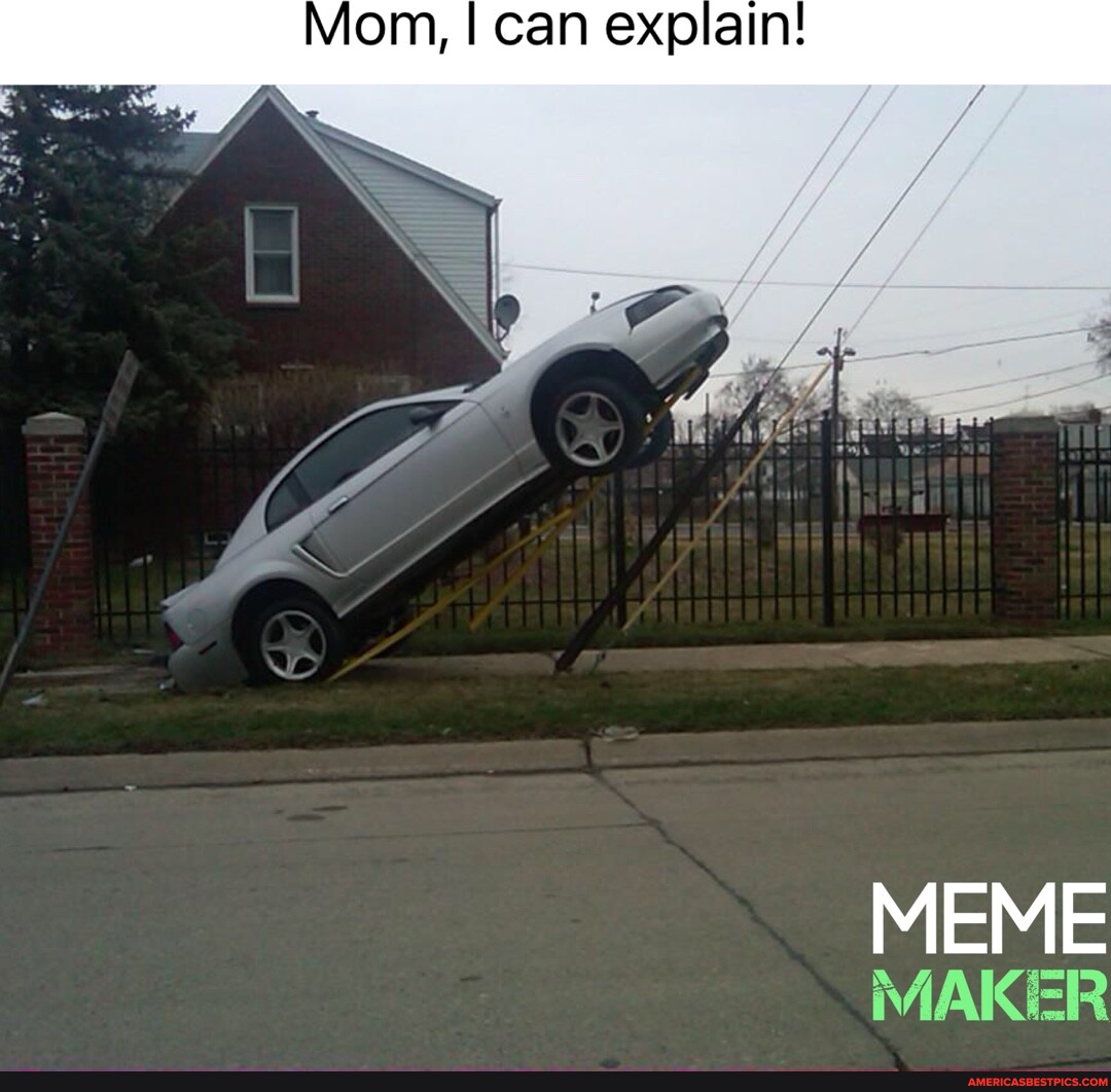 Mom, I can explain! MEME MAKER - America’s best pics and videos