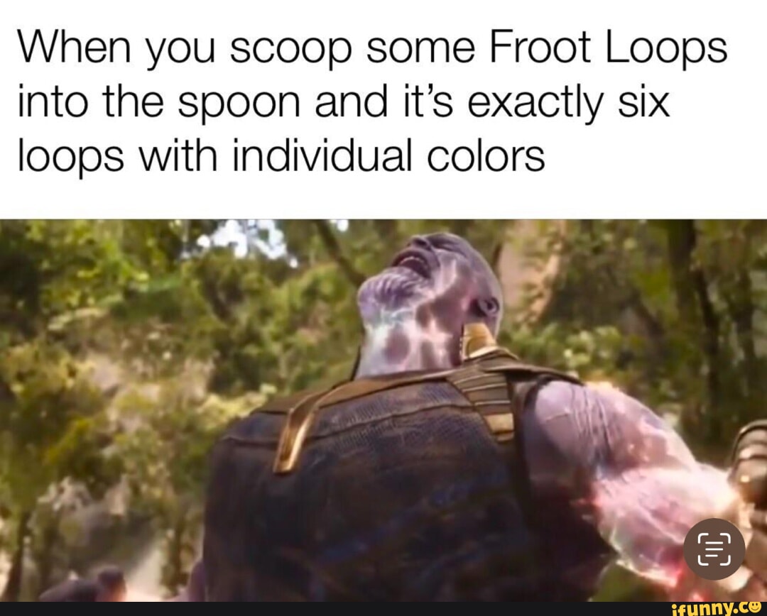 When you scoop some Froot Loops into the spoon and it's exactly six ...