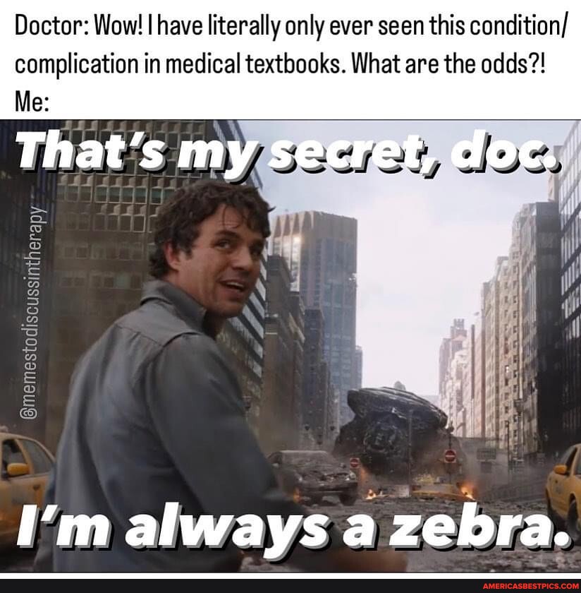🦓 - Doctor: Wow! I have literally only ever seen this condition ...