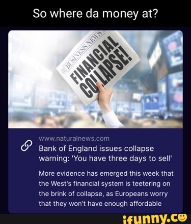 So where da money at? Bank of England issues collapse warning: 'You ...