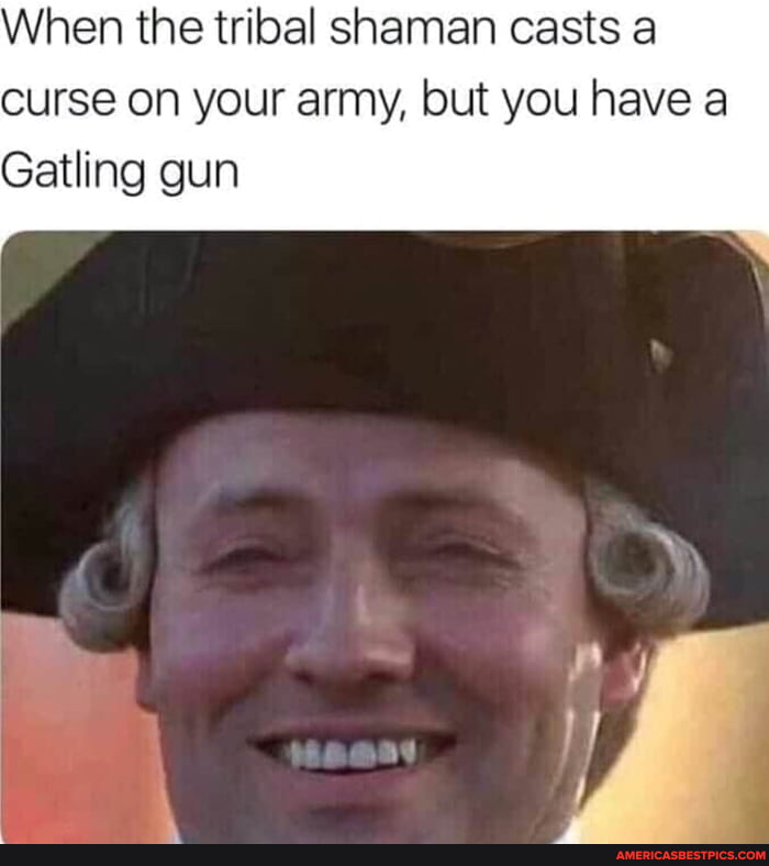 When the tribal shaman casts a curse on your army, but you have a ...