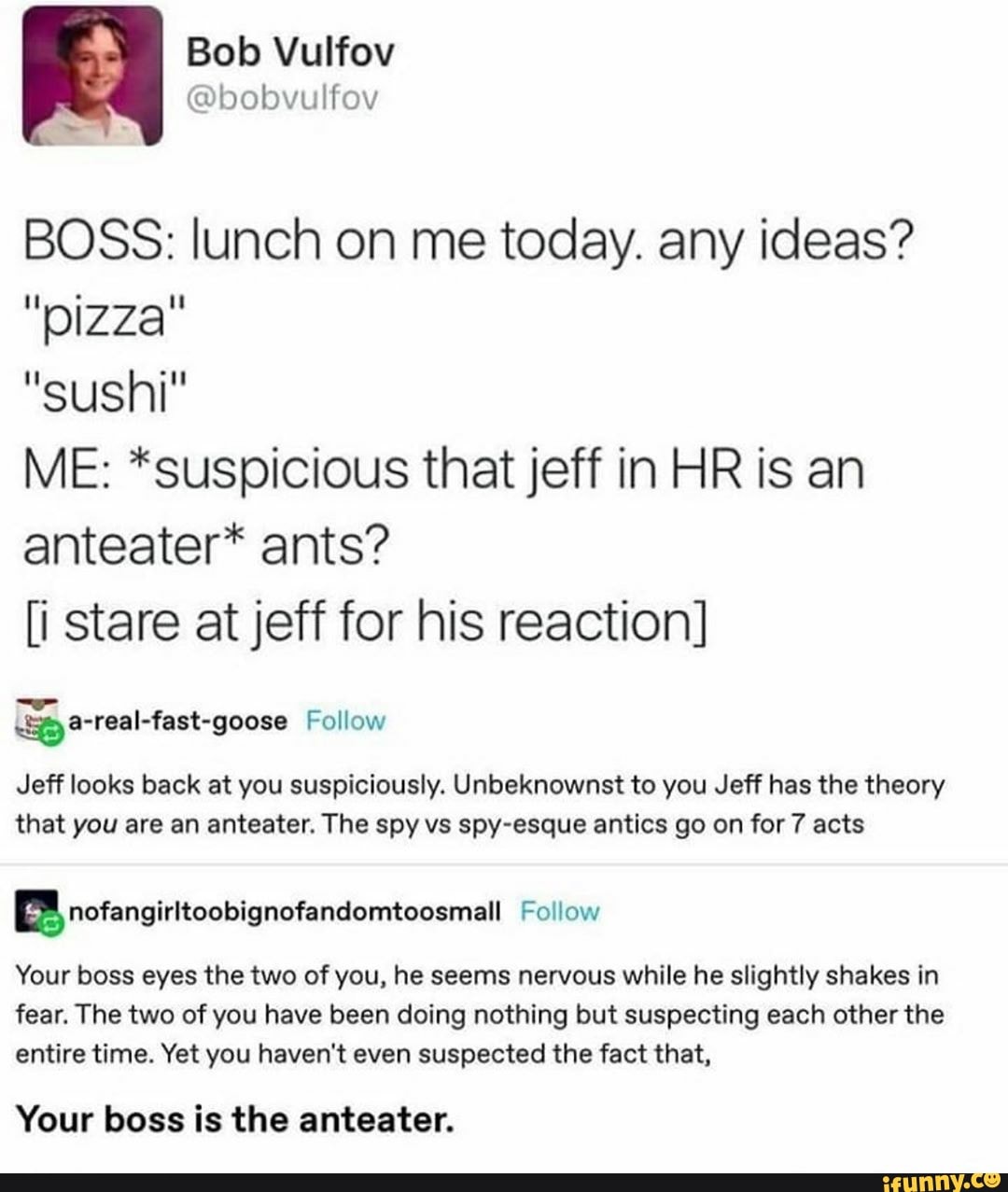 BOSS: lunch on me today. any ideas? "pizza" "sushi" ME: *suspicious ...