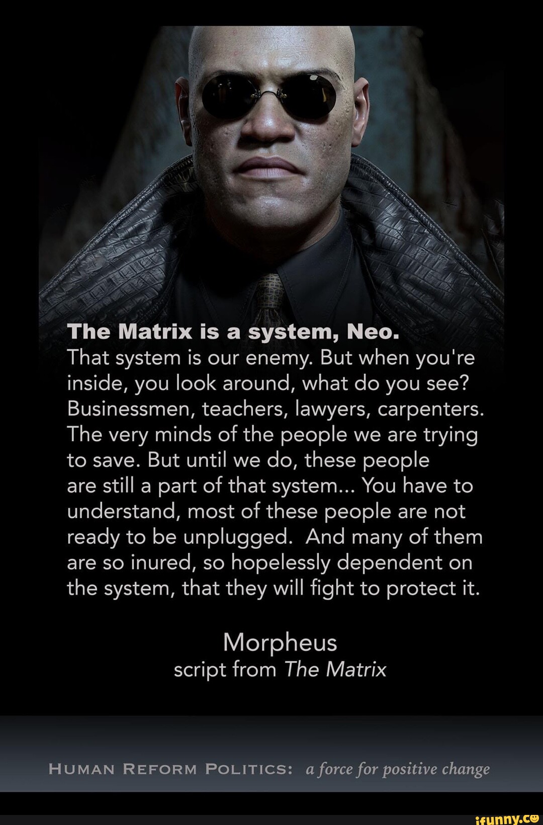 The Matrix is a system, Neo. That system is our enemy. But when you're ...