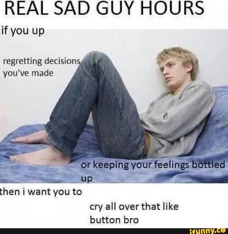 This is adorable :) - REAL SAD GUY HOURS if you up regretting decision ...