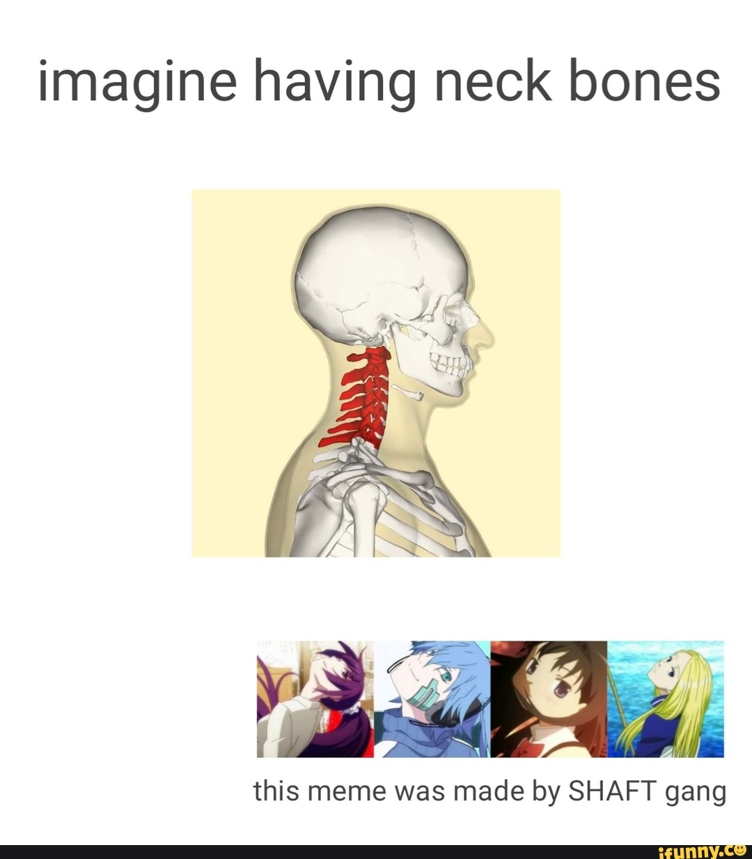 Imagine having neck bones this meme was made by SHAFT gang - iFunny