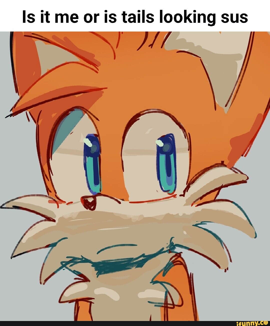 Is it me or is tails looking sus - iFunny
