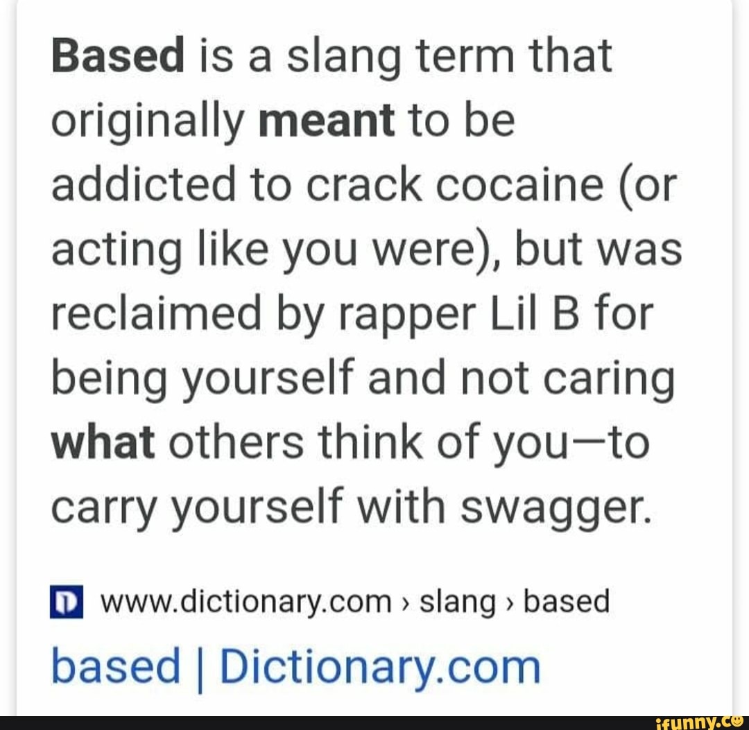 Based is a slang term that originally meant to be addicted to crack ...