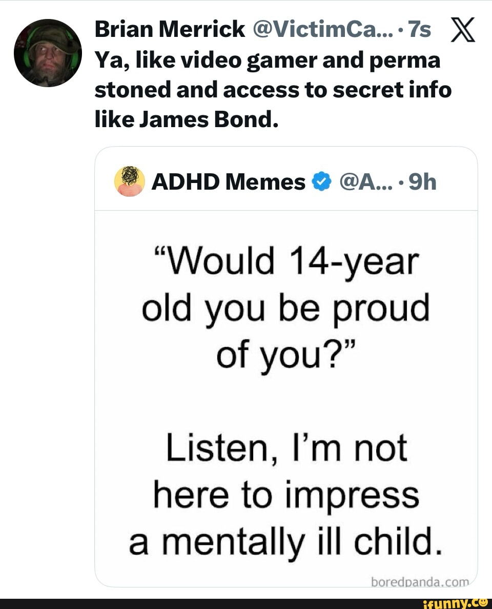 Brian Merrick @VictimCa...-7s XX Ya, like video gamer and perma stoned ...