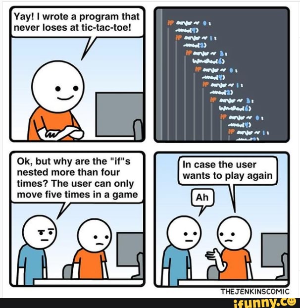 Yay! wrote a program that never loses at tic-tac-toe! Bo Ok, but why ...