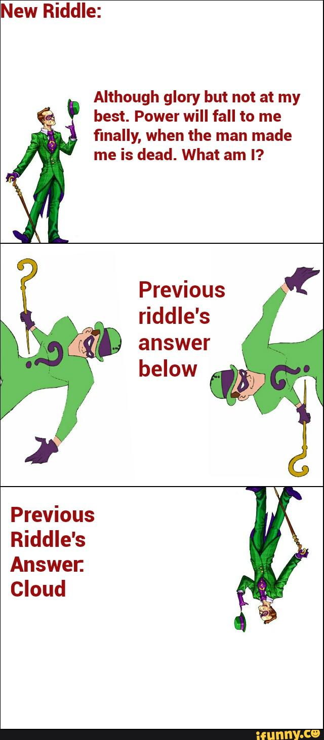 New Riddle: Although glory but not at my best. Power will fall to me ...