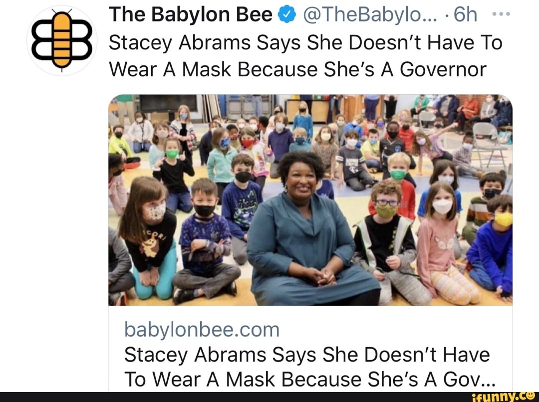 The Babylon Bee @ @TheBabylo... Stacey Abrams Says She Doesn't Have To ...