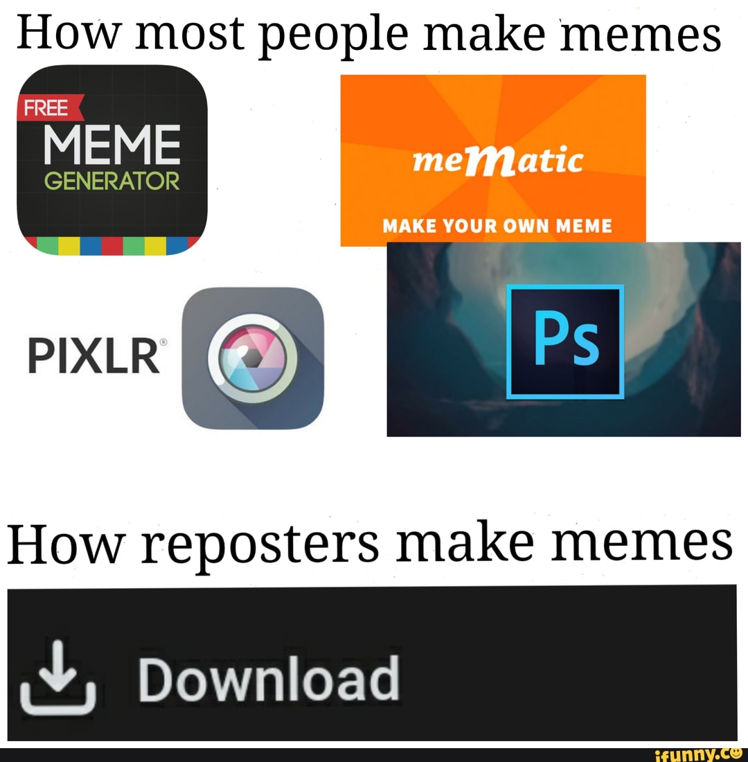 How most people make memes FREE MEME GENERATOR I. PIXLR mel MAKE YOUR ...