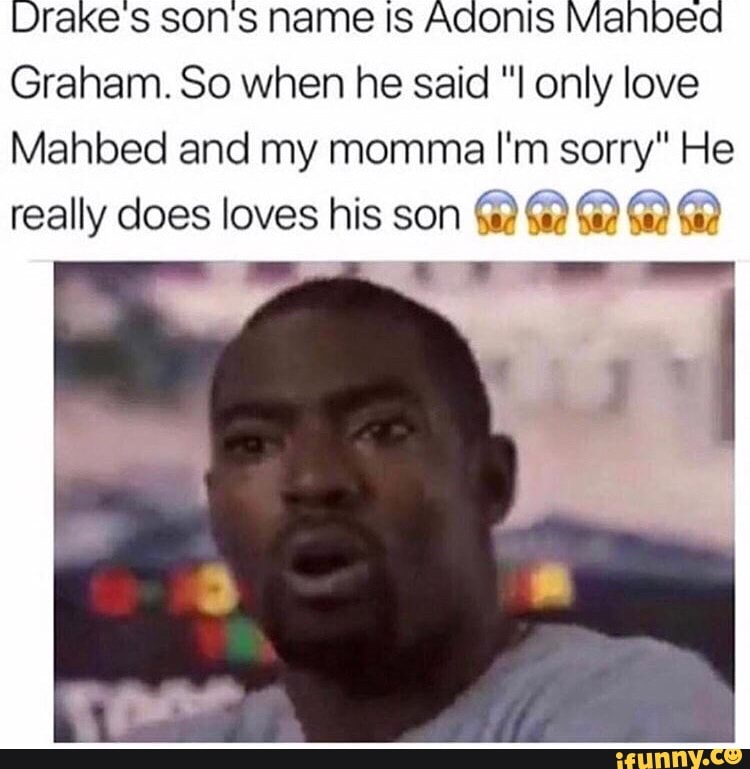 Urake s sons name Is Adonis Manbea Graham. So when he said "I only love ...