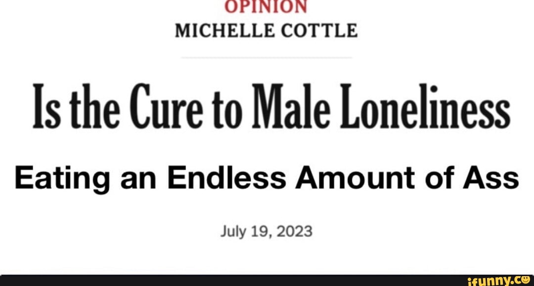 OPINION MICHELLE COTTLE Is the Cure to Male Loneliness Eating an ...