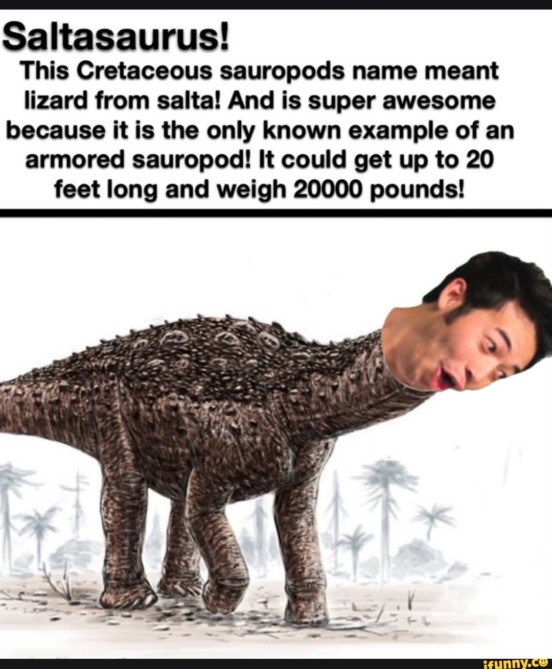 Saltasaurus memes. Best Collection of funny Saltasaurus pictures on iFunny