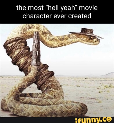 The most "hell yeah" movie er ever created char - iFunny