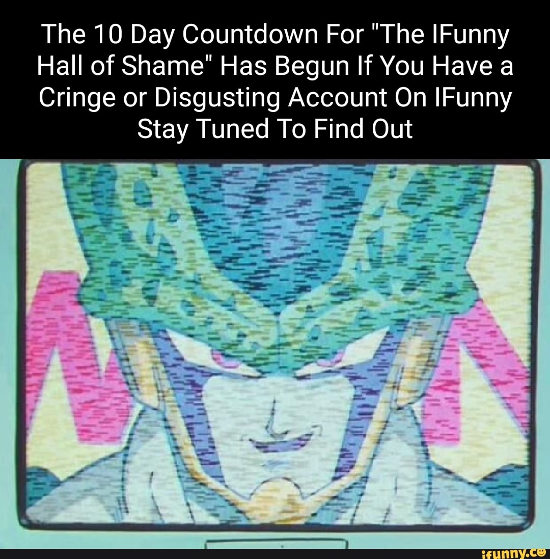 The 10 Day Countdown For "The IFunny Hall of Shame" Has Begun If You Have a Cringe or Disgusting ...