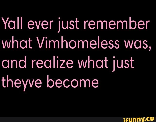 Vimhomeless memes. Best Collection of funny Vimhomeless pictures on iFunny