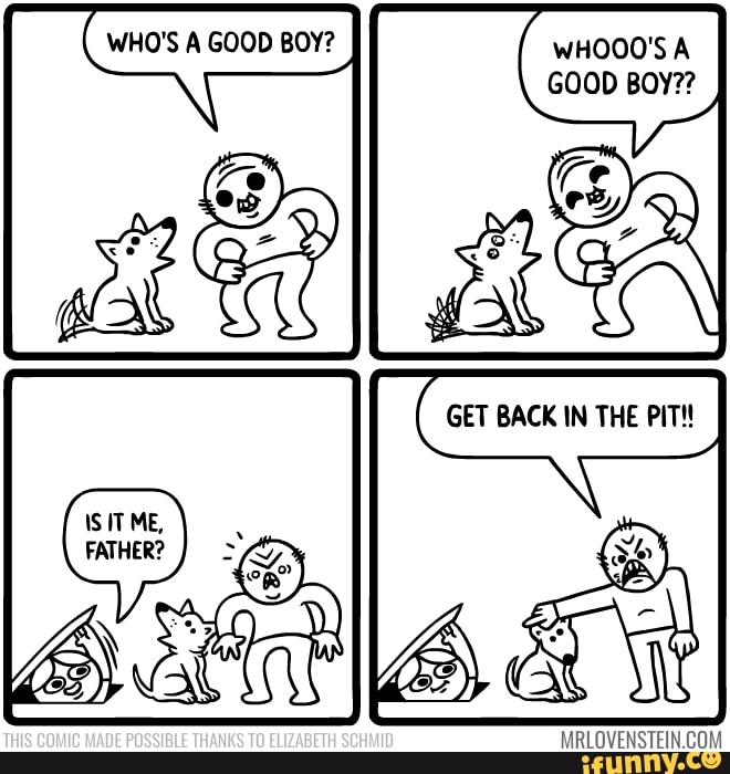 WHO'S A GOOD BOY? SA GOOD BOY?? THIS COMIC MADE POSSIBLE THANKS TO ...