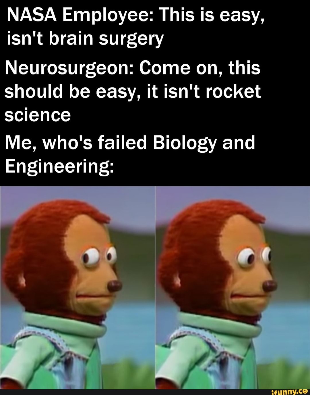 NASA Employee: This is easy, isn't brain surgery Neurosurgeon: Come on ...