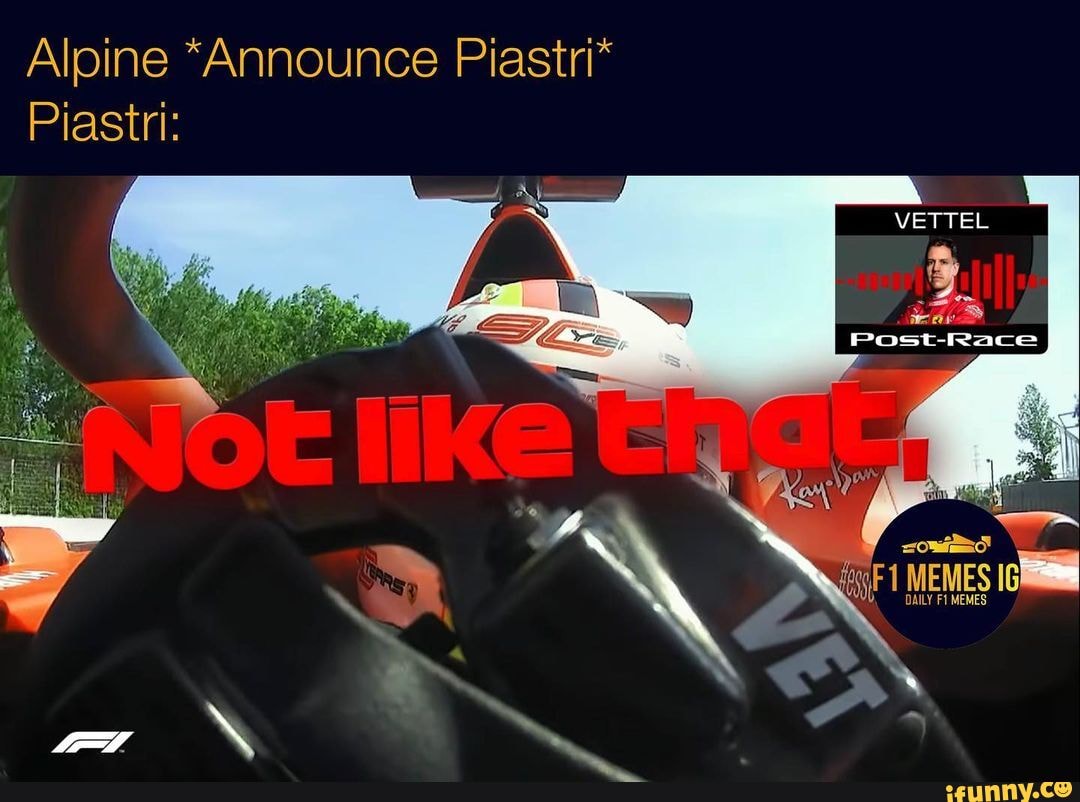 Alpine *Announce Piastri* Piastri: Post-Race ES MEMES DAILY MEMES - iFunny