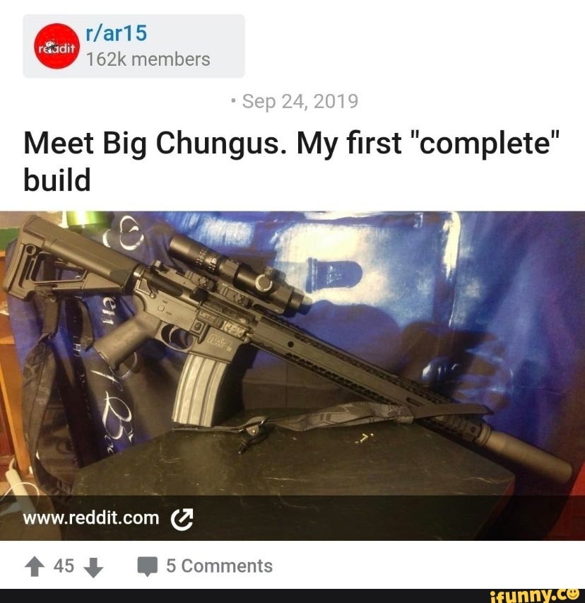 162k members Sep 24, 2019 Meet Big Chungus. My first "complete" build ...
