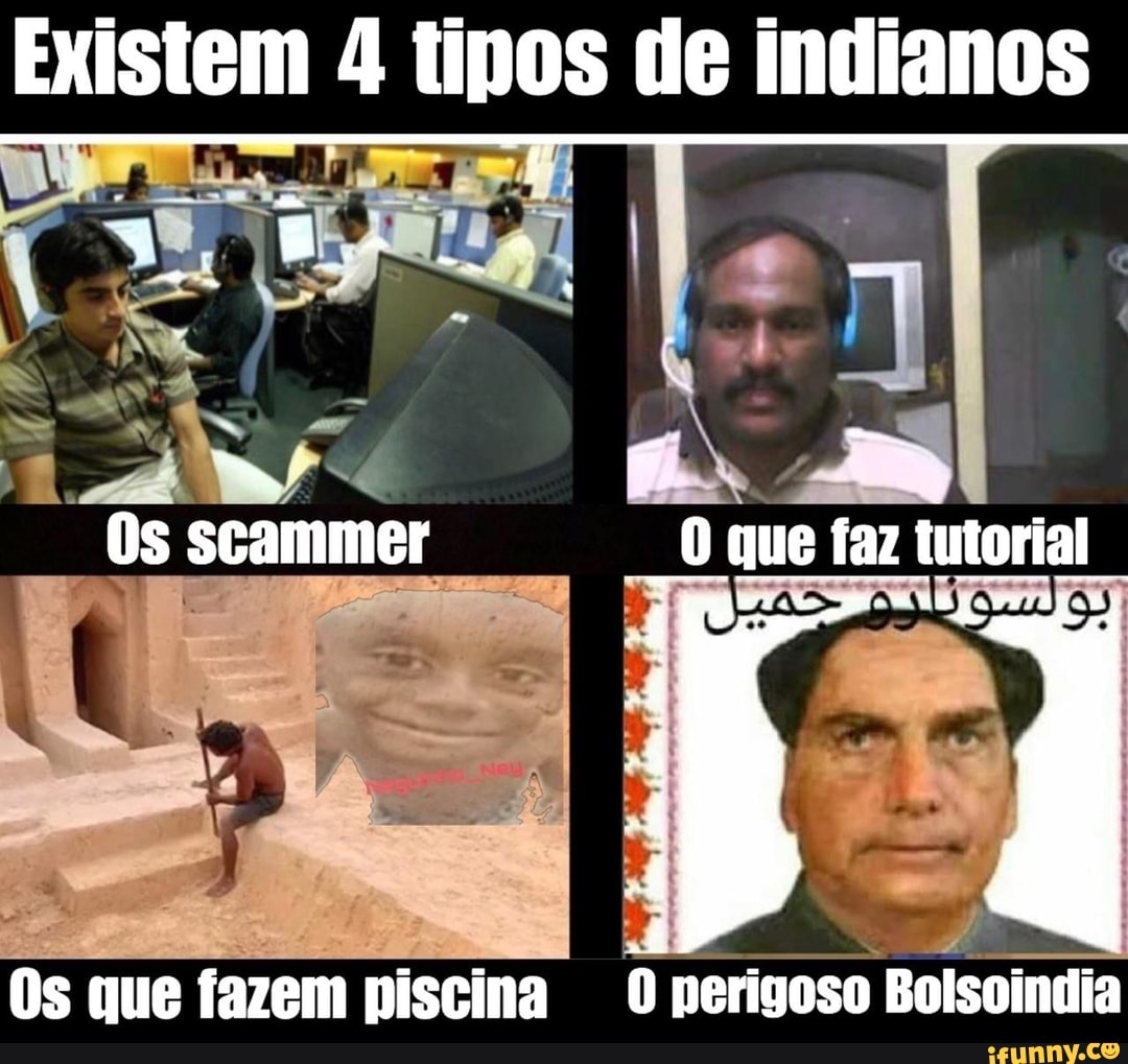 Existem 4 tipos de indianos Os scammer que faz tutorial 4 rd garsd am 4 ...