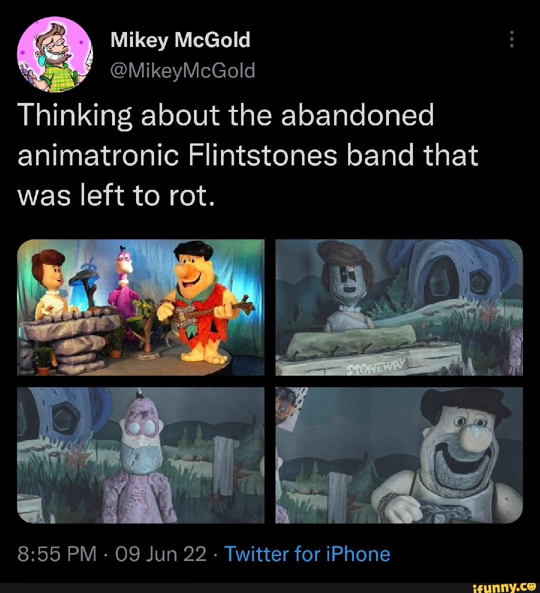 Mikey McGold @MikeyMcGold Thinking about the abandoned animatronic ...