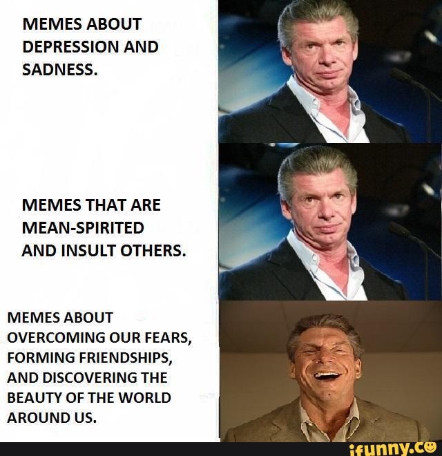 MEMES ABOUT DEPRESSION AND SADNESS. Ah Sh MEMES THAT ARE MEAN-SPIRITED ...