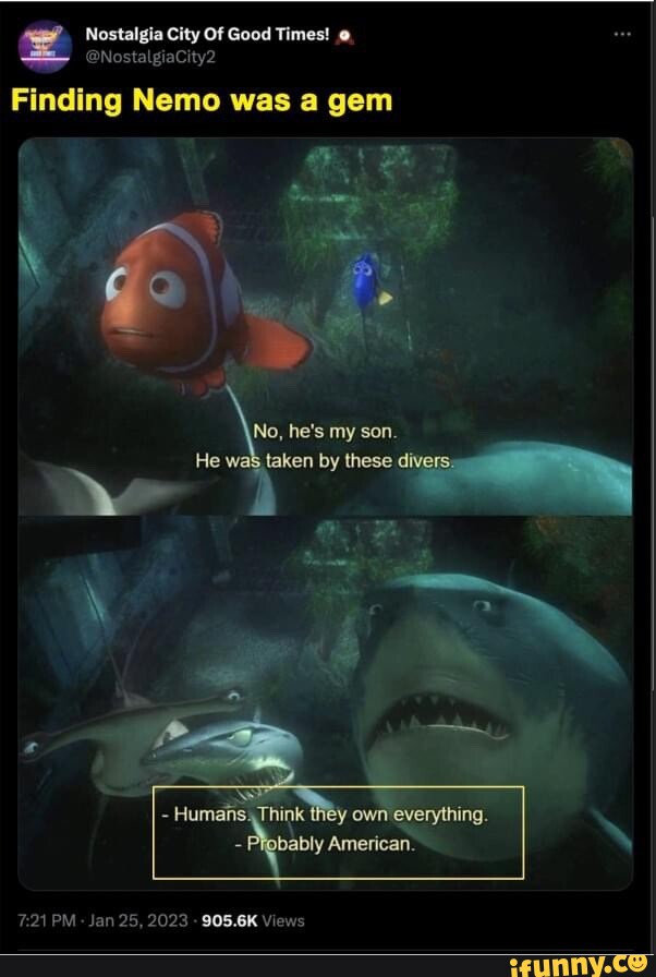 Nostalgia City Of Good Times! Finding Nemo was a gem No, he's my son ...