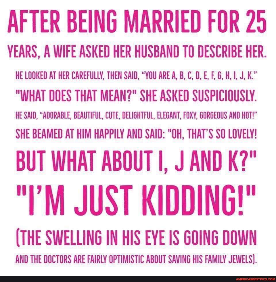 AFTER BEING MARRIED FOR 25 YEARS, A WIFE ASKED HER HUSBAND TO DESCRIBE ...