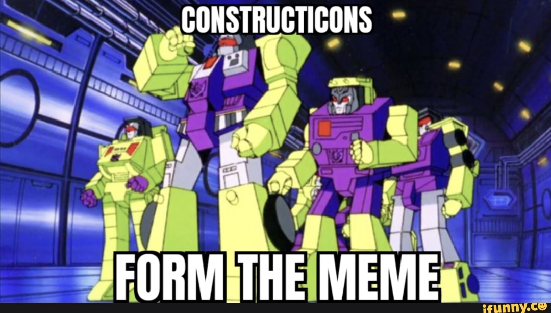 CONSTRUCTICONS FORM THE MEME - iFunny