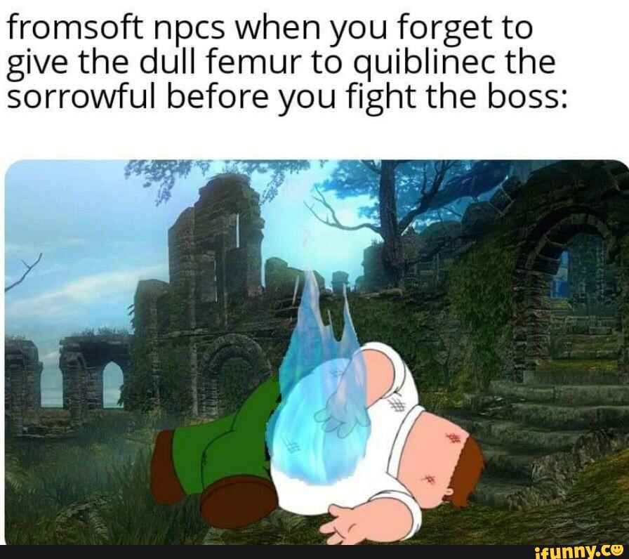 Fromsoft npcs when you forget to give the dull femur to quiblinec the ...