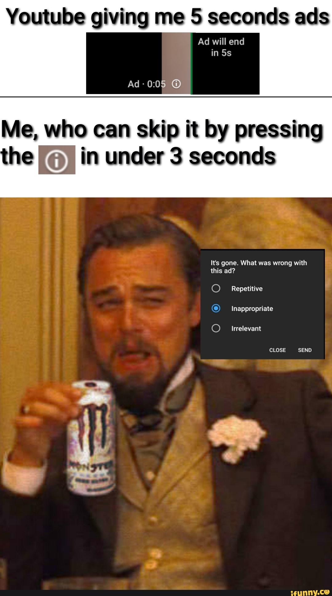 Youtube giving me 5 seconds ads Ad will end in Ad - Me, who can skip it ...
