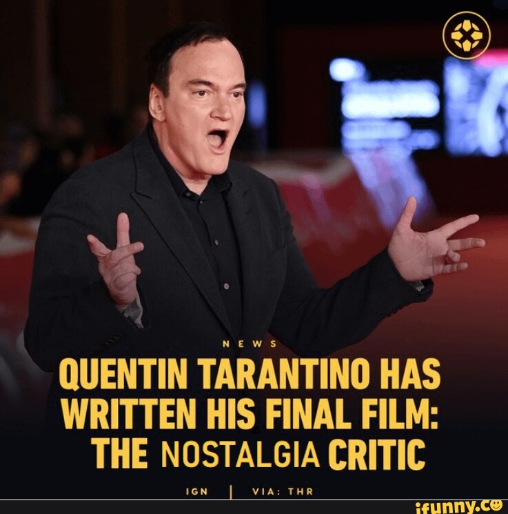 QUENTIN TARANTINO HAS WRITTEN HIS FINAL FILM: THE NOSTALGIA CRITIC VIA ...
