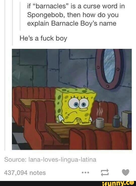 If "barnacles" is a curse word in Spongebob, then how do you explain ...