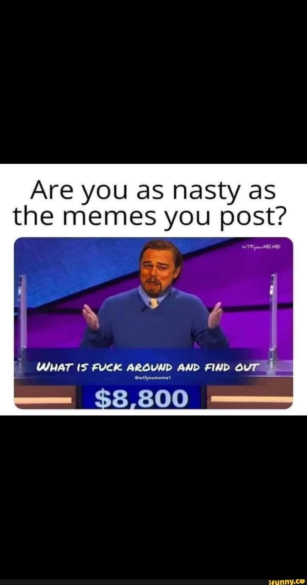 Are you as nasty as the memes you post? IS AMD @wifyounamal $8,800 - iFunny